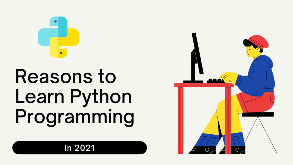 Top 5 Reasons To Learn Python Programming In 2021
