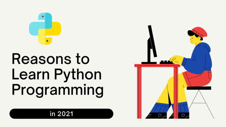 Top 5 Reasons To Learn Python Programming In 2021