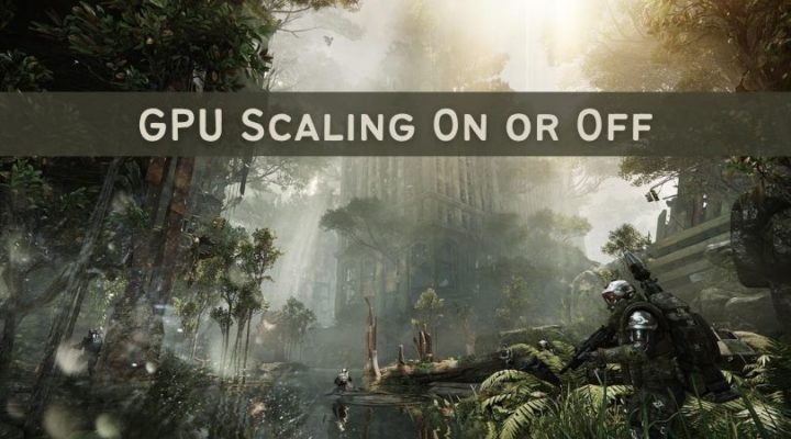 GPU Scaling On Or Off - What Is GPU Scaling And Its Work
