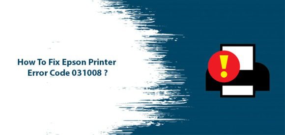 How To Fix Epson Printer Error Code 000031