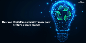 How Can Digital Sustainability Make Your Venture A Green Brand?
