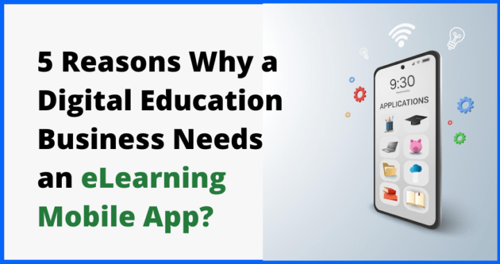 5 Reasons Why An Education Business Needs An ELearning Mobile App?