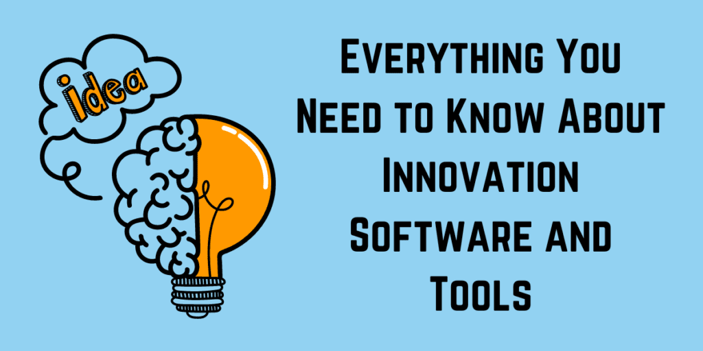 Everything You Need To Know About Innovation Software And Tools