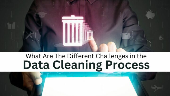 What Are The Different Challenges In The Data Cleaning Process