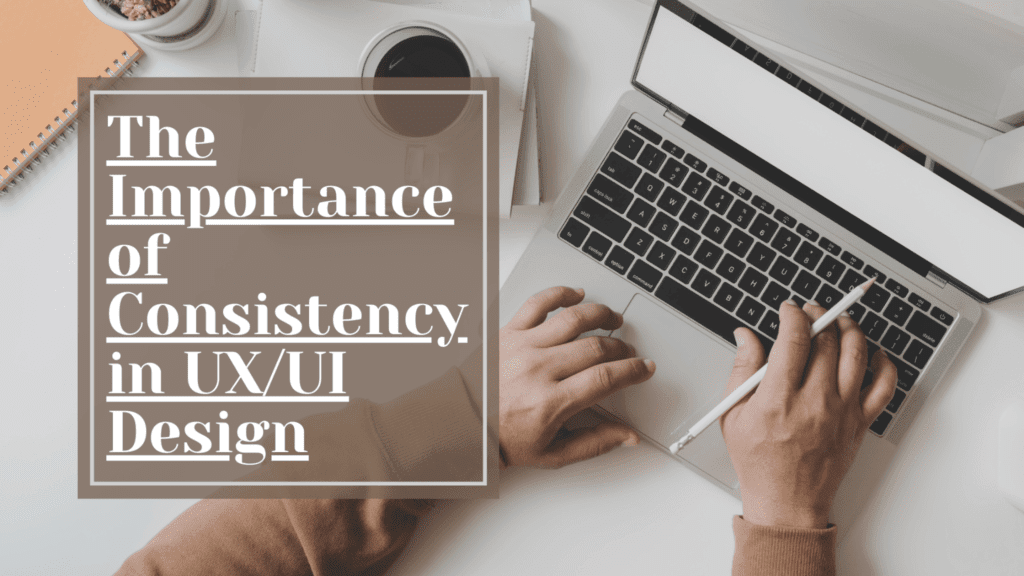 The Importance Of Consistency In UX/UI Design