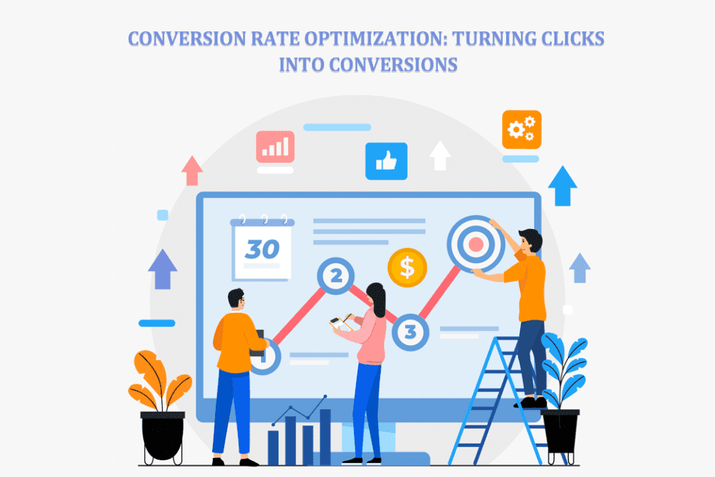 Conversion Rate Optimization: Turning Clicks Into Conversions