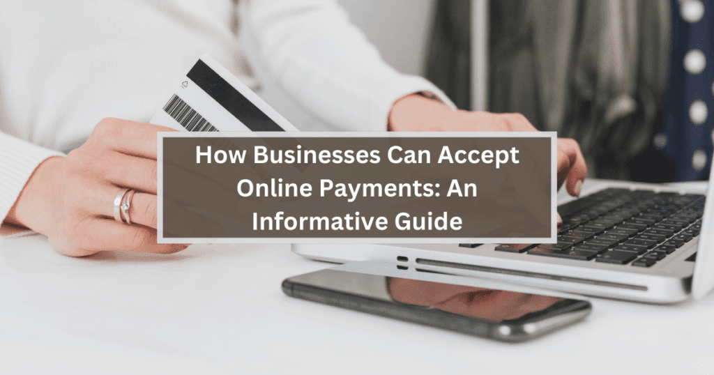 How Businesses Can Accept Online Payments: An Informative Guide (6 Steps)