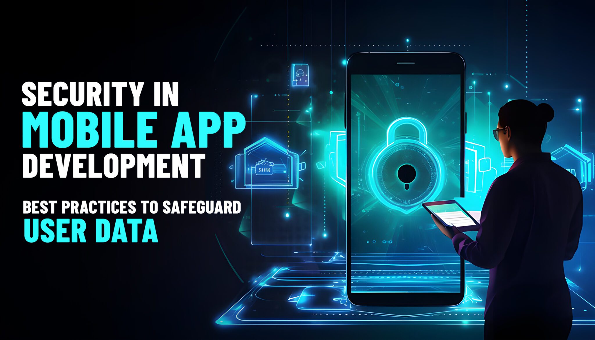Security In Mobile App Development Best Practices To Safeguard User Data