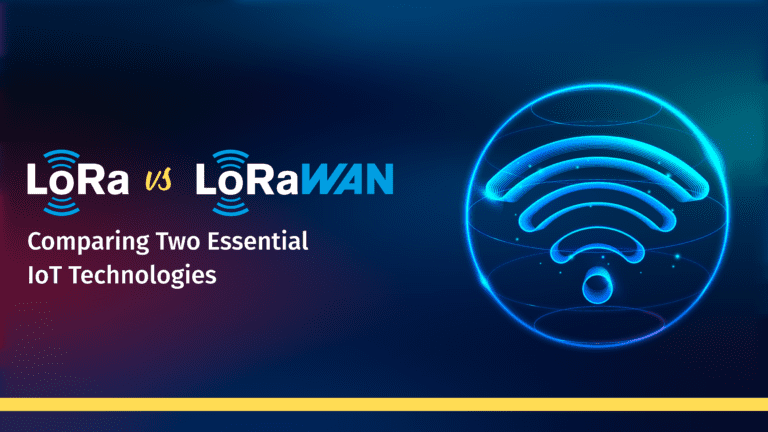LoRa Vs LoRaWAN: Comparing Two Essential IoT Technologies